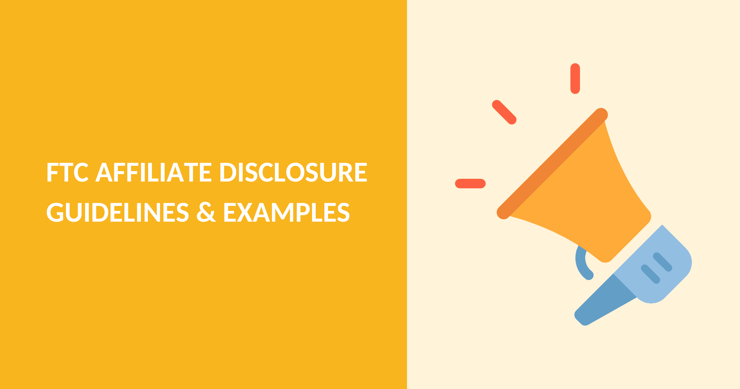 FTC Affiliate Disclosure Guide & Examples [+Best Practices]